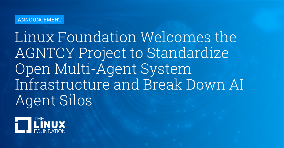 Linux Foundation Welcomes the AGNTCY Project to Standardize Open Multi-Agent System ...